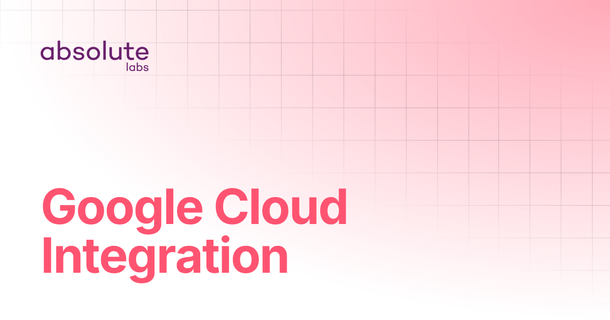 Google Cloud Integration | Absolute Labs