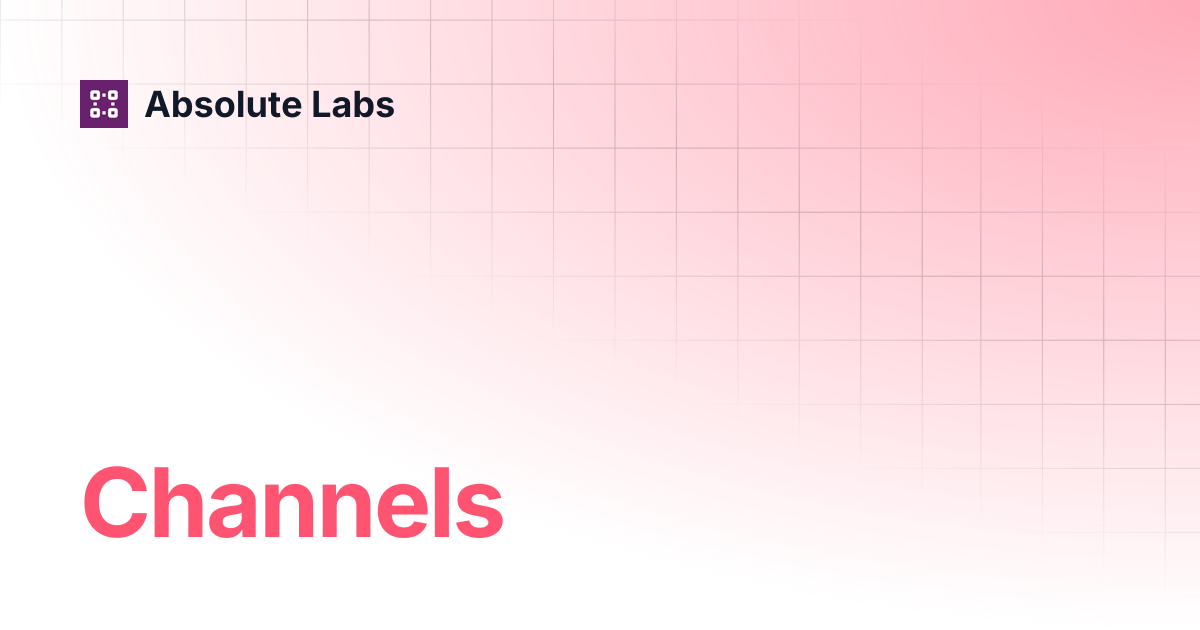 Channels | Absolute Labs